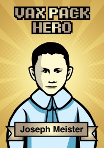 Joseph Meister – Vax Pack Hero